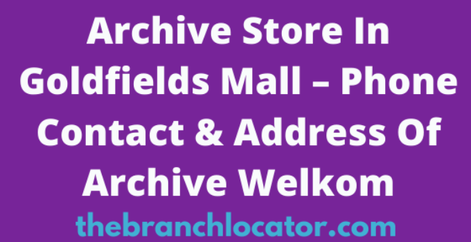 Archive Store In Goldfields Mall Phone Contact, Address & Hours