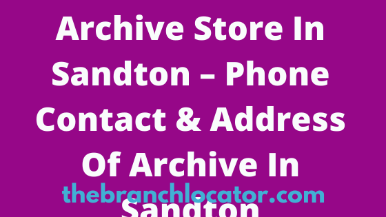 Archive Store In Sandton Phone Contact, Address & Hours