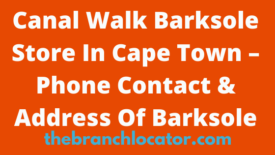 Canal Walk Barksole Store In Cape Town, Phone Contact & Address