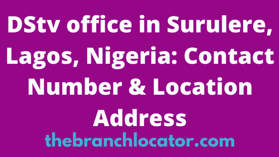DStv office in Surulere, Lagos, Nigeria, Contact Number & Location Address