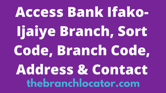 Access Bank Ifako-Ijaiye Branch, Sort Code, Branch Code, Address & Contact