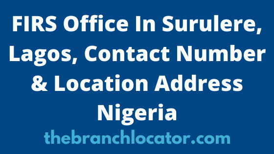 FIRS Office In Surulere, Lagos, Contact Number & Location Address Nigeria