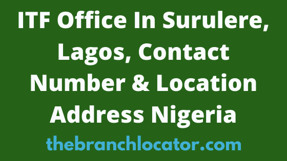 ITF Office In Surulere, Lagos, Contact Number & Location Address Nigeria