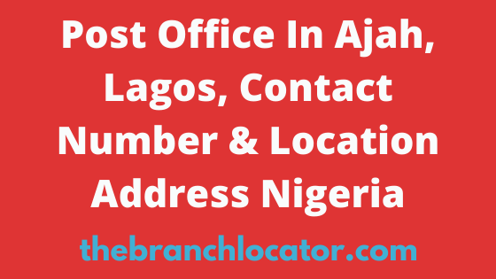 Post Office In Ajah, Lagos, Contact Number & Location Address Nigeria