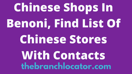 Chinese Shops In Benoni, Find List Of Chinese Stores With Contacts
