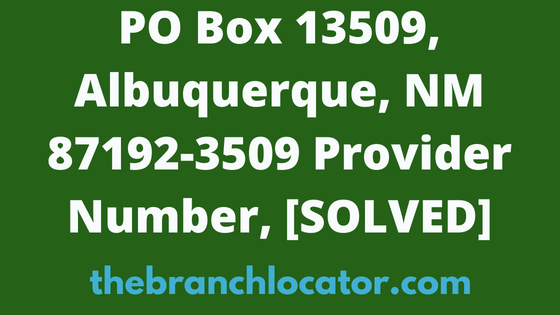 PO Box 13509, Albuquerque, NM 87192-3509 Provider Number, [SOLVED], 2024